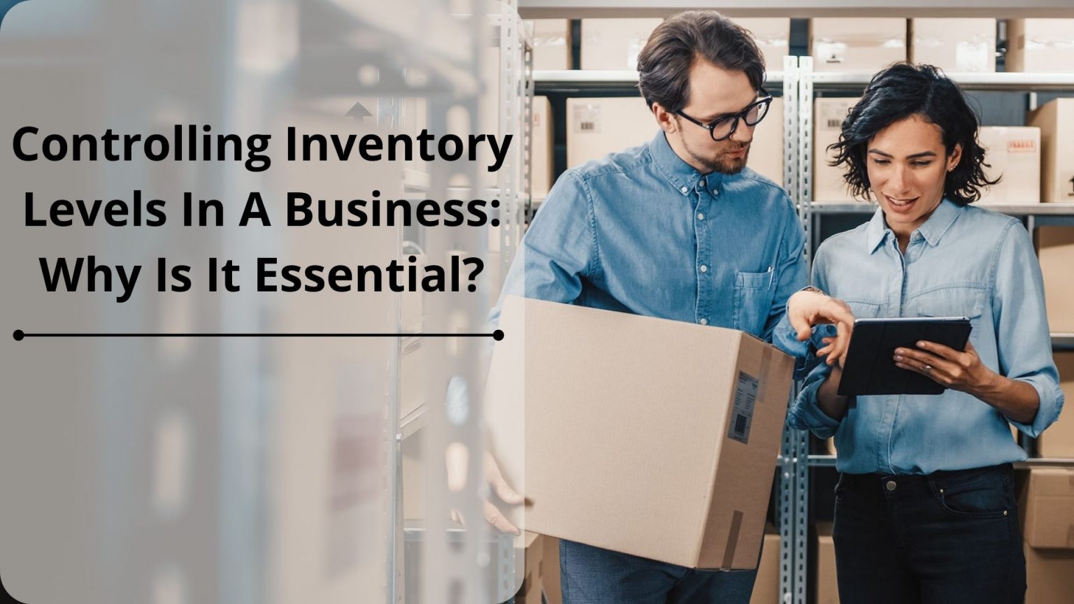 Controlling Inventory Levels In A Business: Why Is It Essential? - CAC