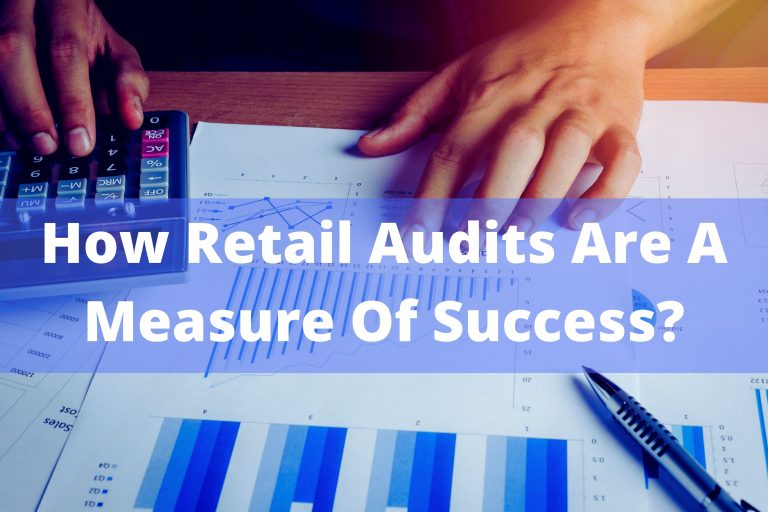 How Retail Audits Are A Measure Of Success? - CAC