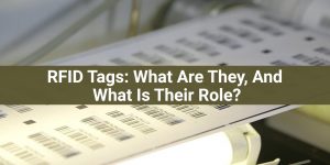 RFID Tags: What Are They, And What Is Their Role? - CAC