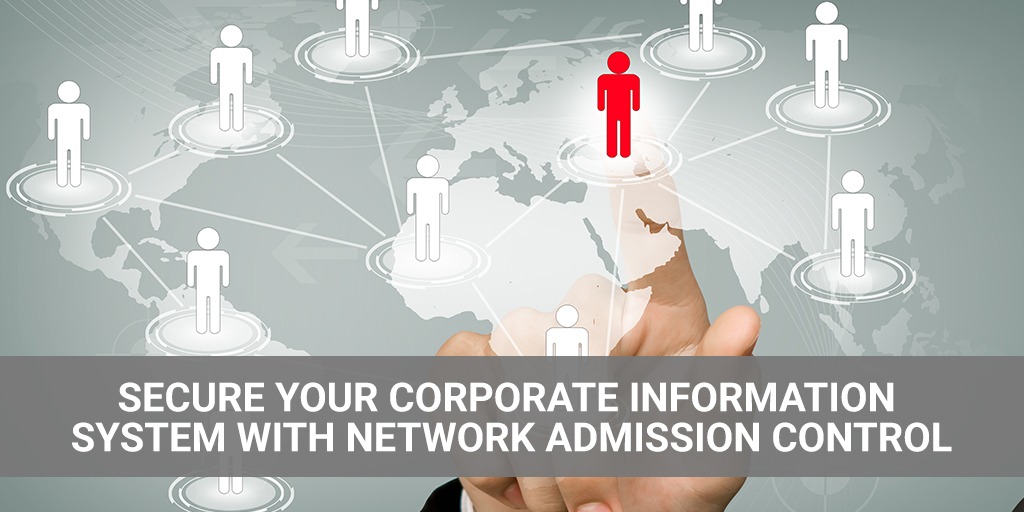 Secure Your Corporate Information System With Network Admission Control