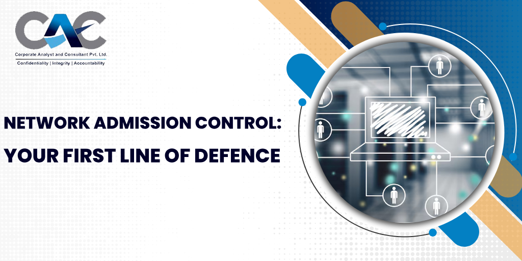Network Admission Control: Your First Line of Defence - CAC
