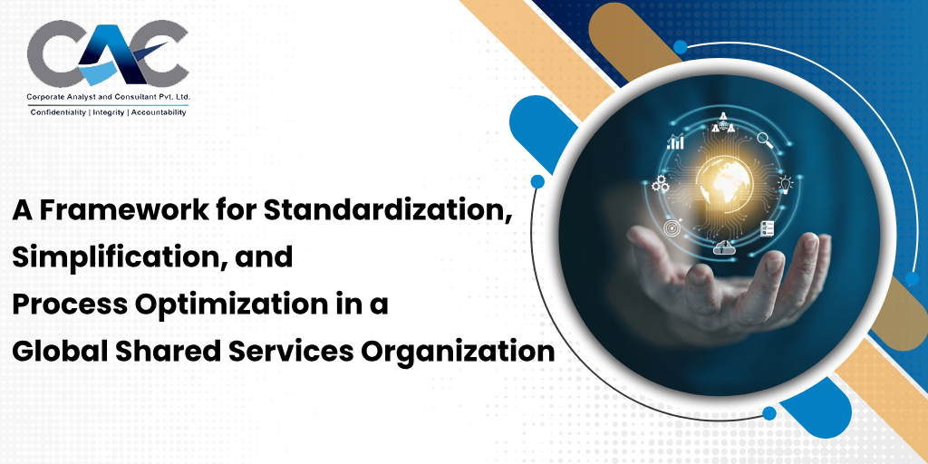 A Framework For Standardization Simplification And Process Optimization In A Global Shared