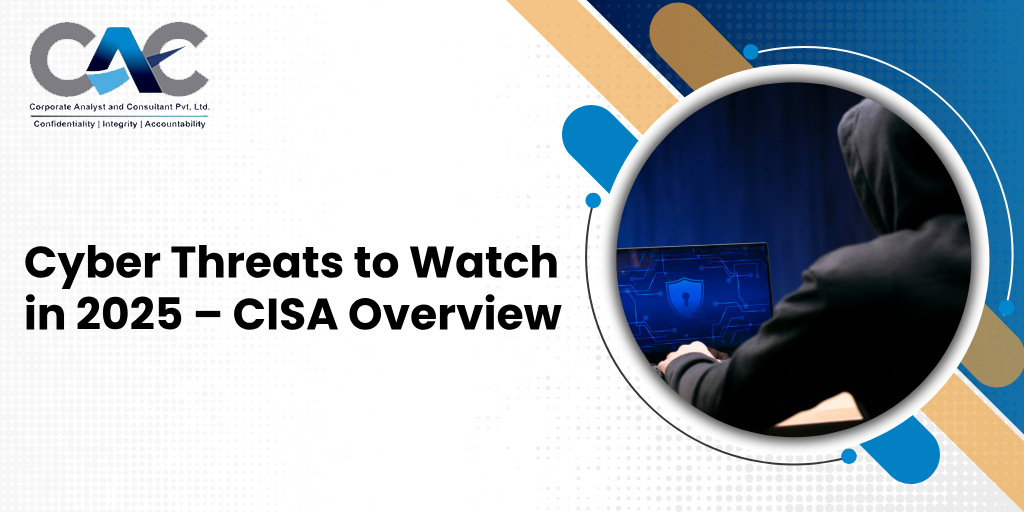 Cyber Threats to Watch in 2025 – CISA Overview - CAC