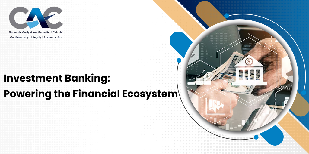 Investment Banking: Powering the Financial Ecosystem - CAC