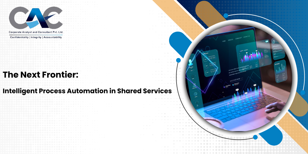 The Next Frontier: Intelligent Process Automation in Shared Services - CAC